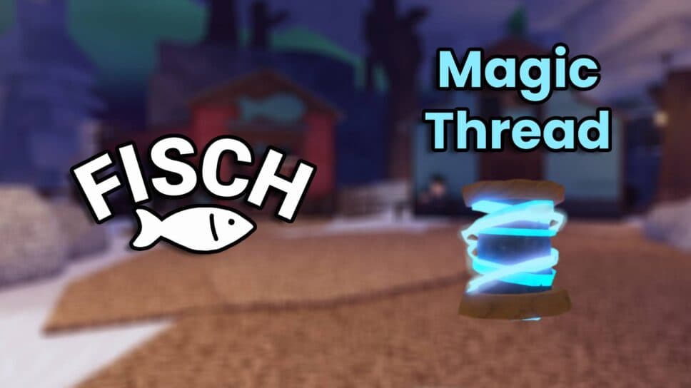What to do with Magic Thread in Fisch | esports.gg