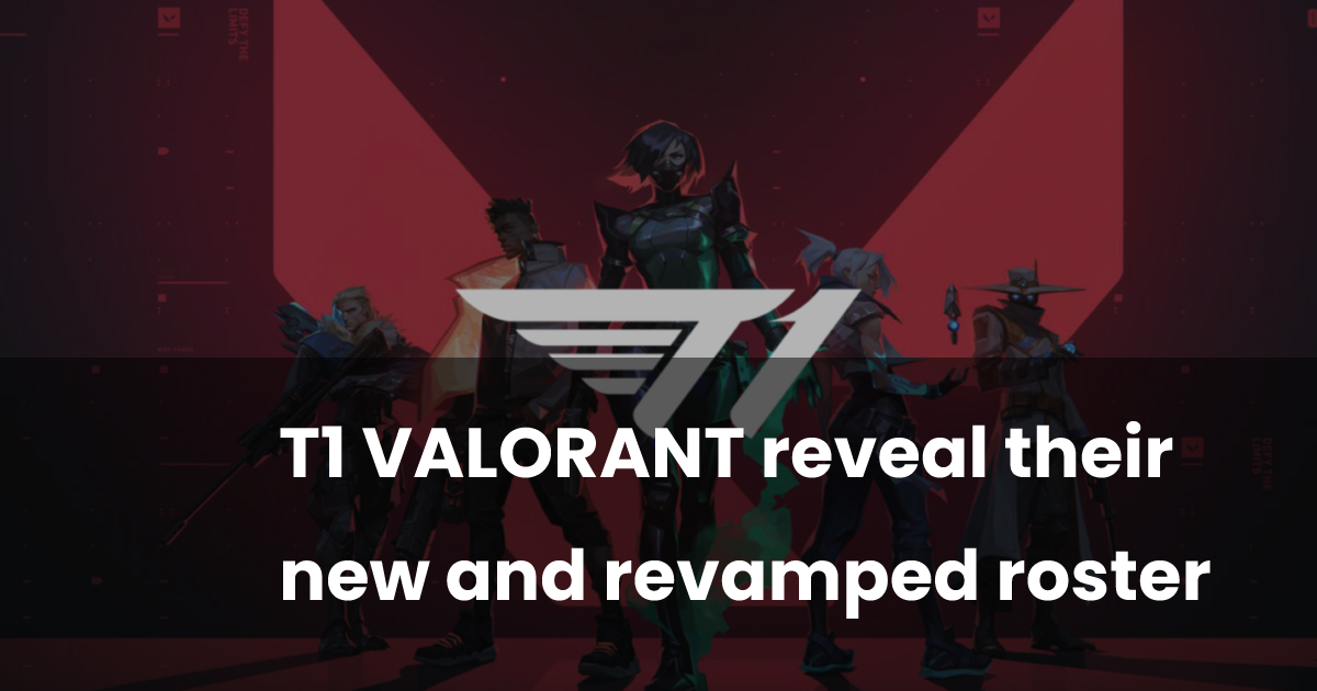 T1 VALORANT reveal their new and revamped roster | esports.gg