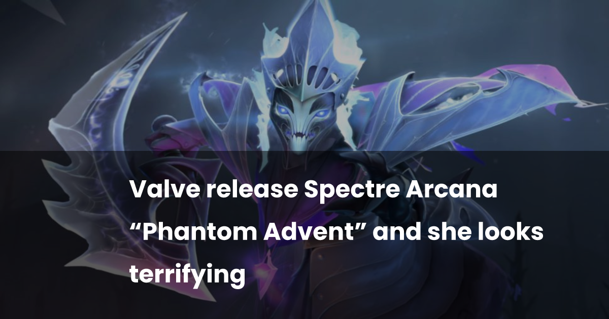 Valve release Spectre Arcana “Phantom Advent” and she looks terrifying ...