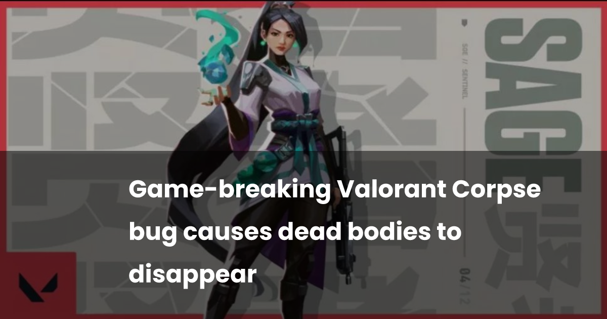 Game-breaking Valorant Corpse bug causes dead bodies to disappear ...