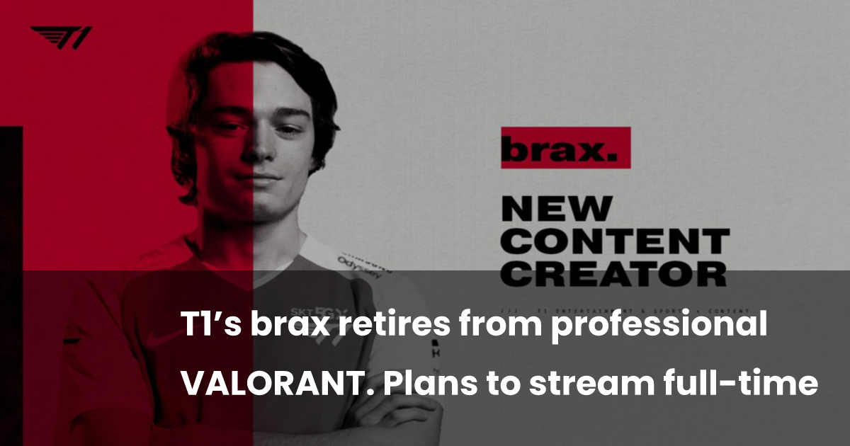 T1’s brax retires from professional VALORANT. Plans to stream full-time ...