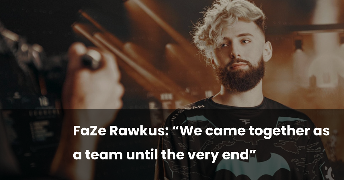 FaZe Rawkus: “We came together as a team until the very end” | esports.gg