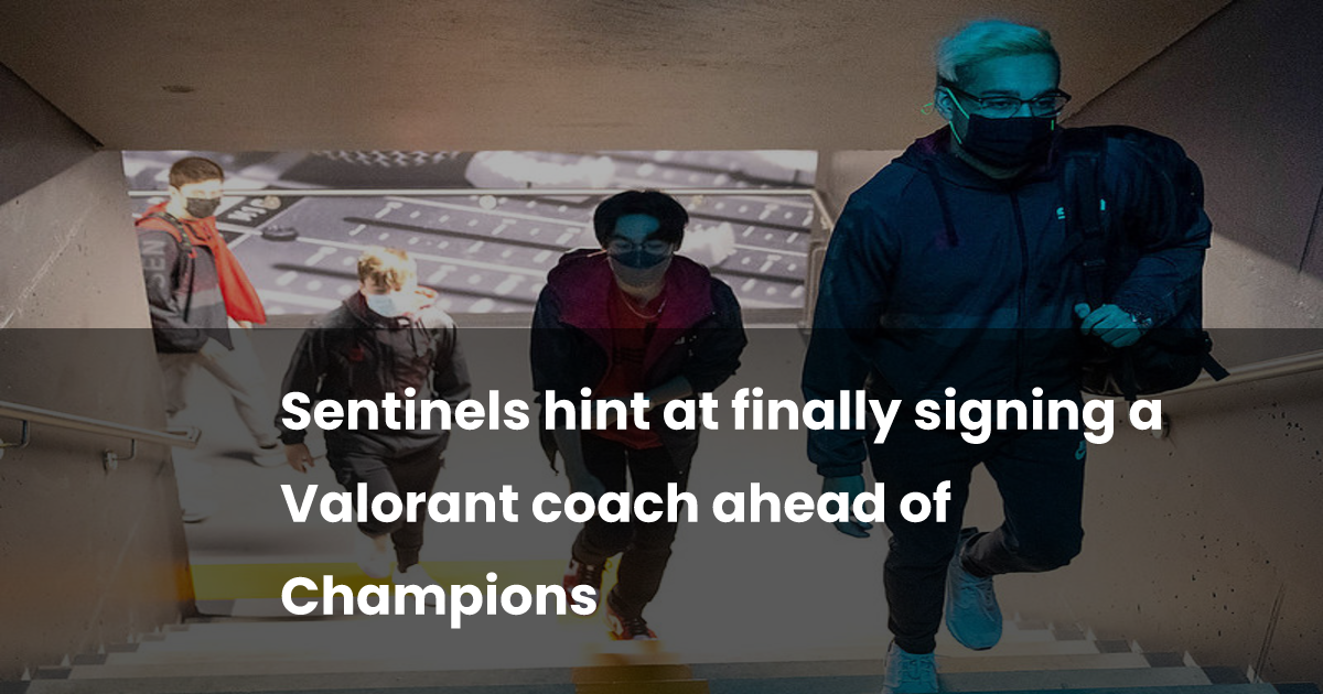 Sentinels hint at finally signing a Valorant coach ahead of Champions ...