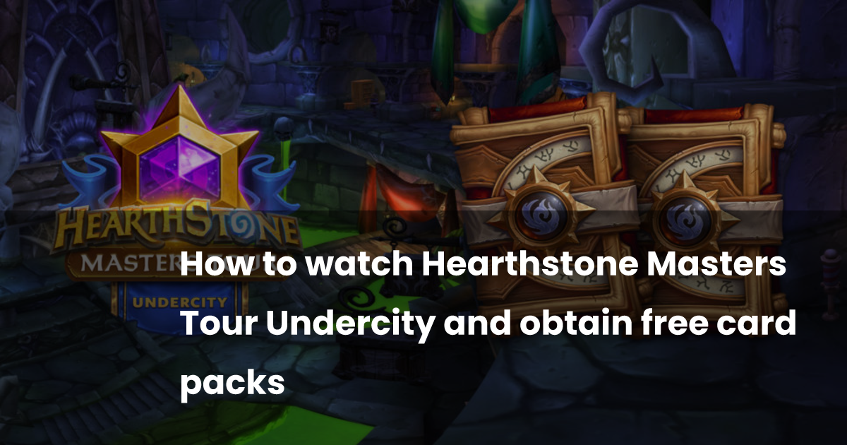 How to watch Hearthstone Masters Tour Undercity and obtain free card ...