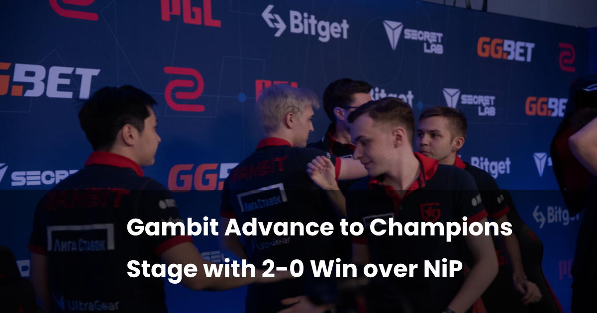 Gambit Advance to Champions Stage with 2-0 Win over NiP | esports.gg