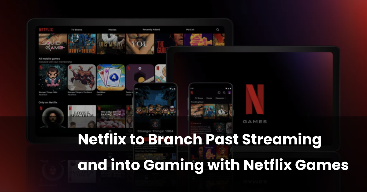Netflix to Branch Past Streaming and into Gaming with Netflix Games ...