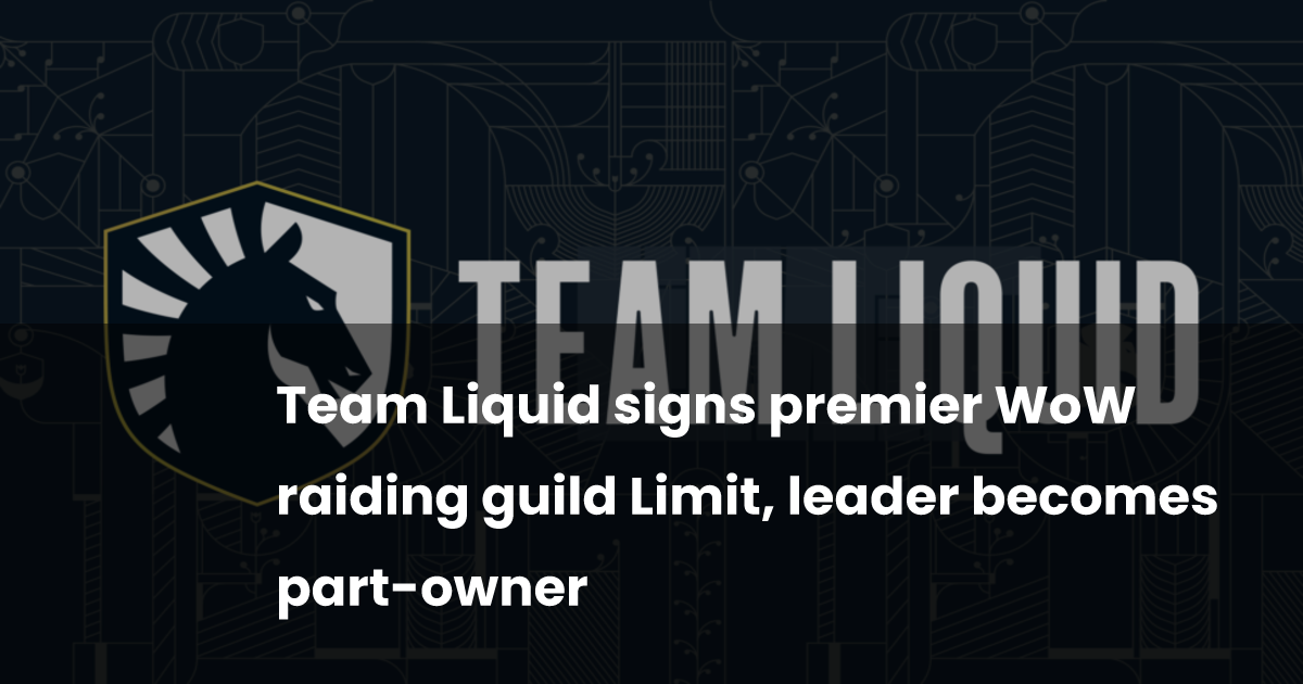 Team Liquid signs premier WoW raiding guild Limit, leader becomes part ...