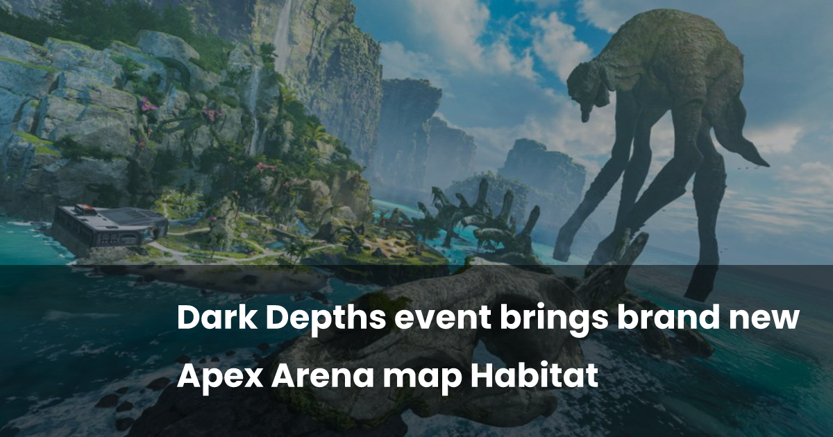 Dark Depths event brings brand new Apex Arena map Habitat | esports.gg