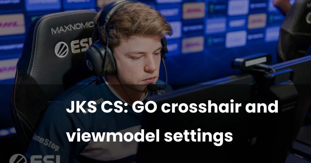 JKS CS: GO crosshair and viewmodel settings | esports.gg