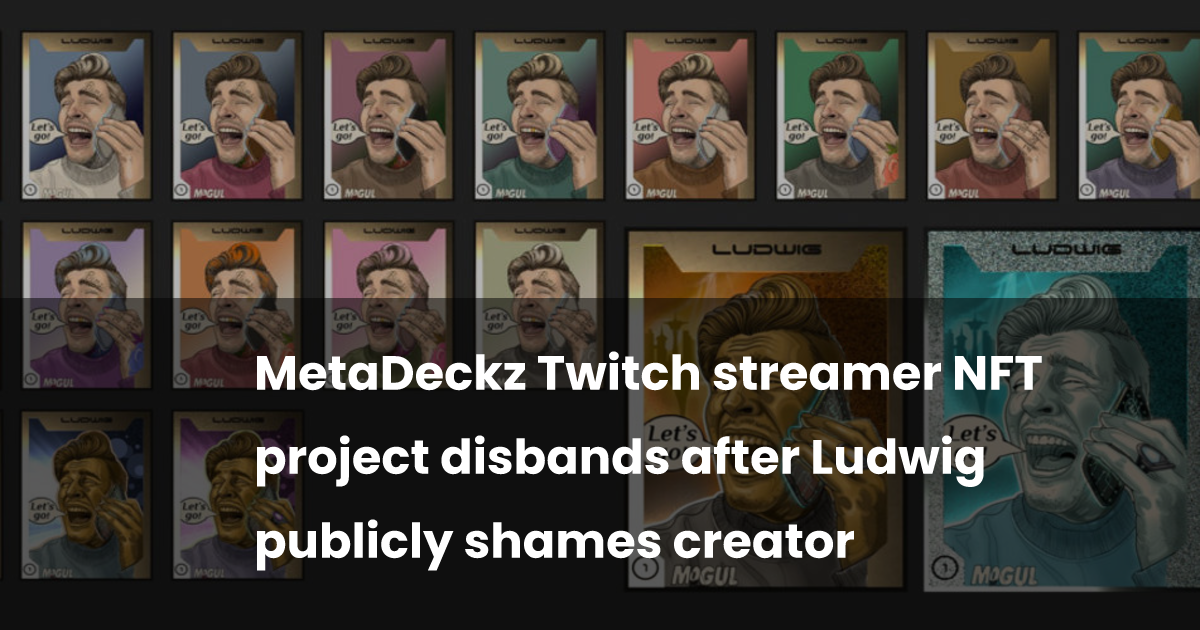 MetaDeckz Twitch streamer NFT project disbands after Ludwig publicly ...