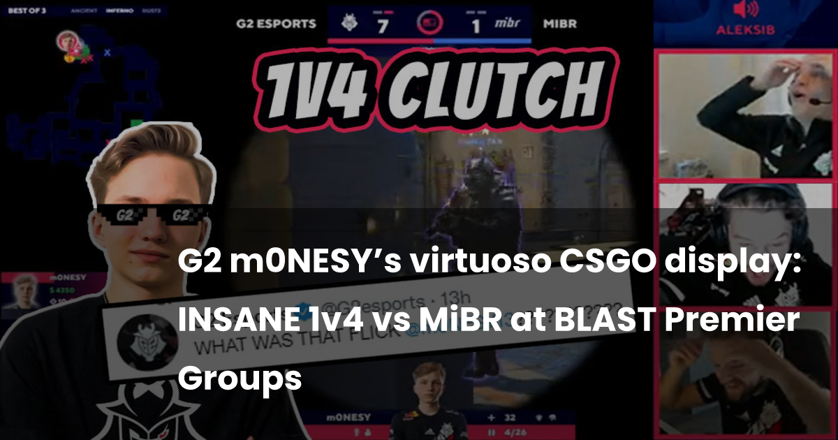 G2 m0NESY’s virtuoso CSGO display: INSANE 1v4 vs MiBR at BLAST Premier Groups | esports.gg
