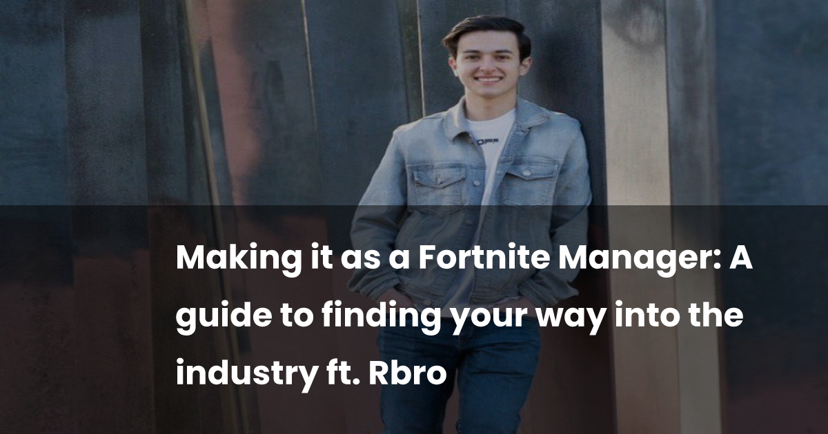 Making it as a Fortnite Manager: A guide to finding your way into the ...