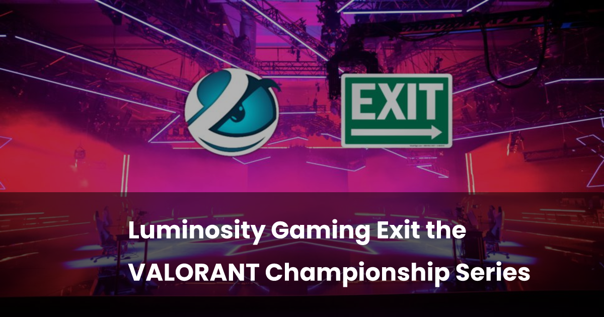 Luminosity Gaming Exit the VALORANT Championship Series | esports.gg