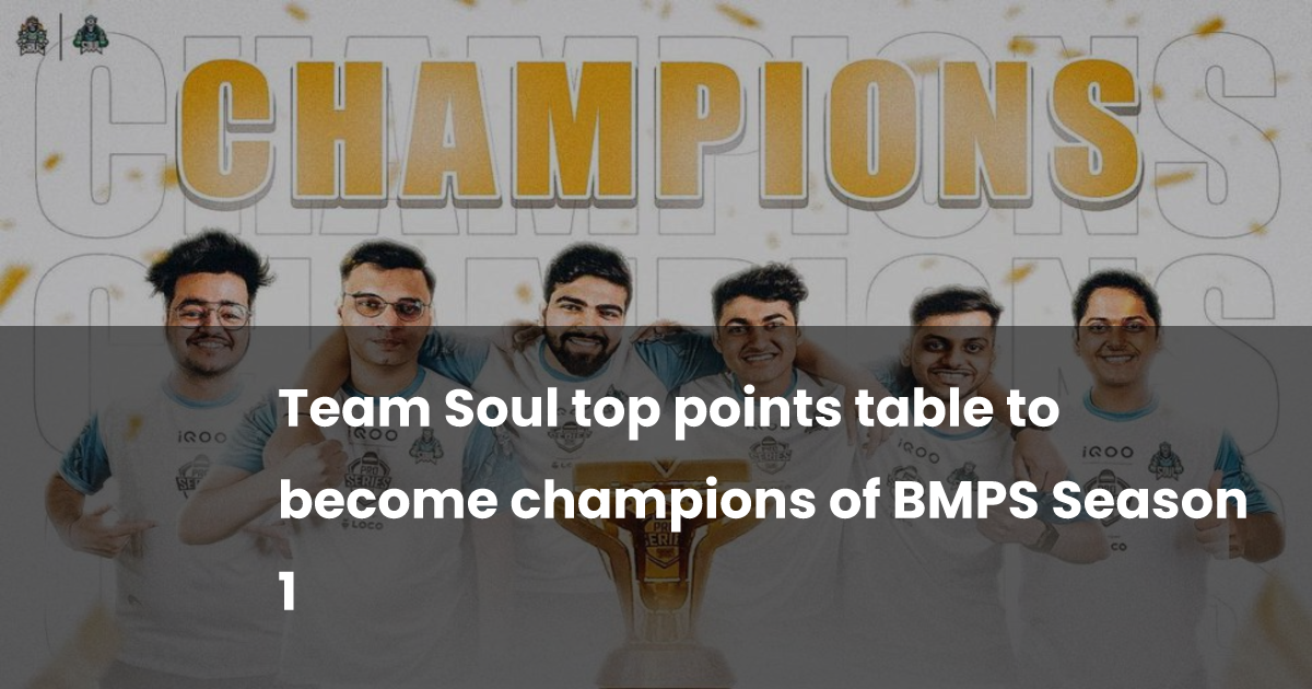 Team Soul top points table to become champions of BMPS Season 1 ...