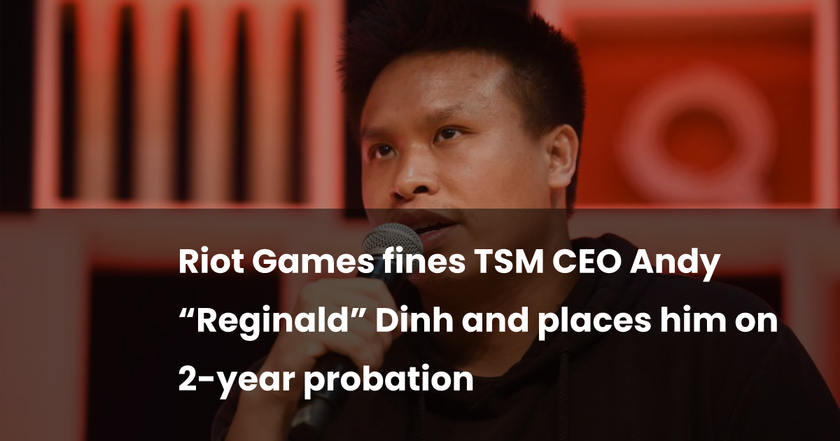 Riot Games fines TSM CEO Andy “Reginald” Dinh and places him on 2-year ...