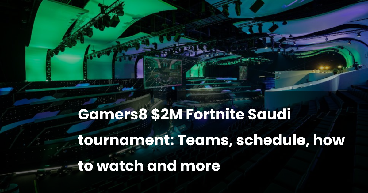 Gamers8 $2M Fortnite Saudi tournament: Teams, schedule, how to watch ...