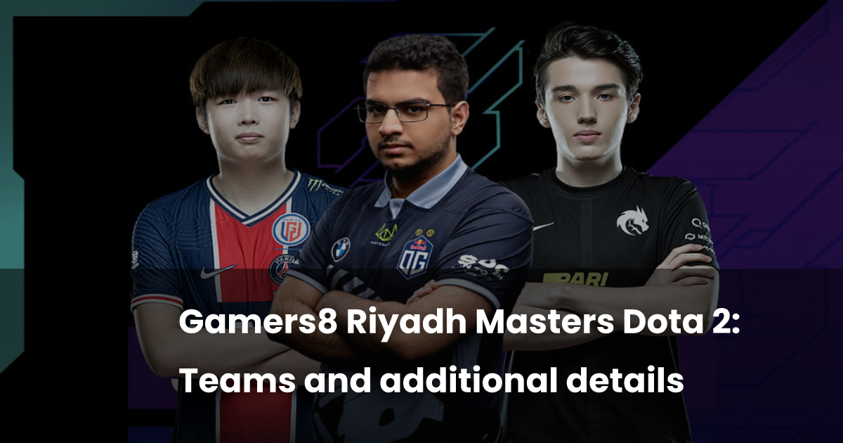 Gamers8 Riyadh Masters Dota 2: Teams and additional details | esports.gg