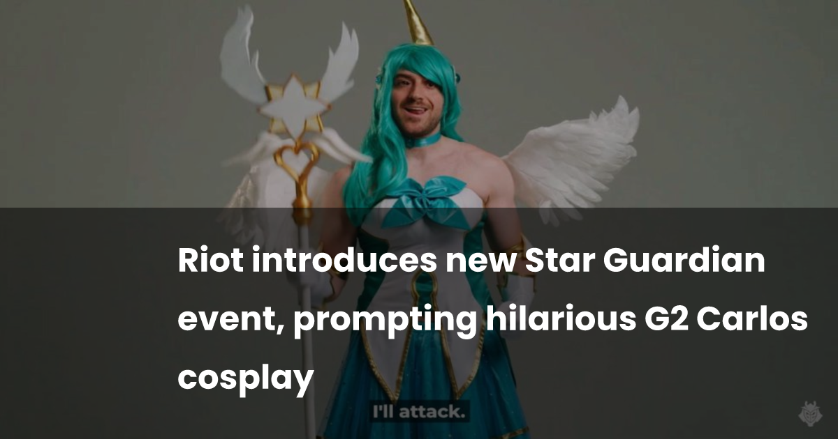 Riot introduces new Star Guardian event, prompting hilarious G2 Carlos ...