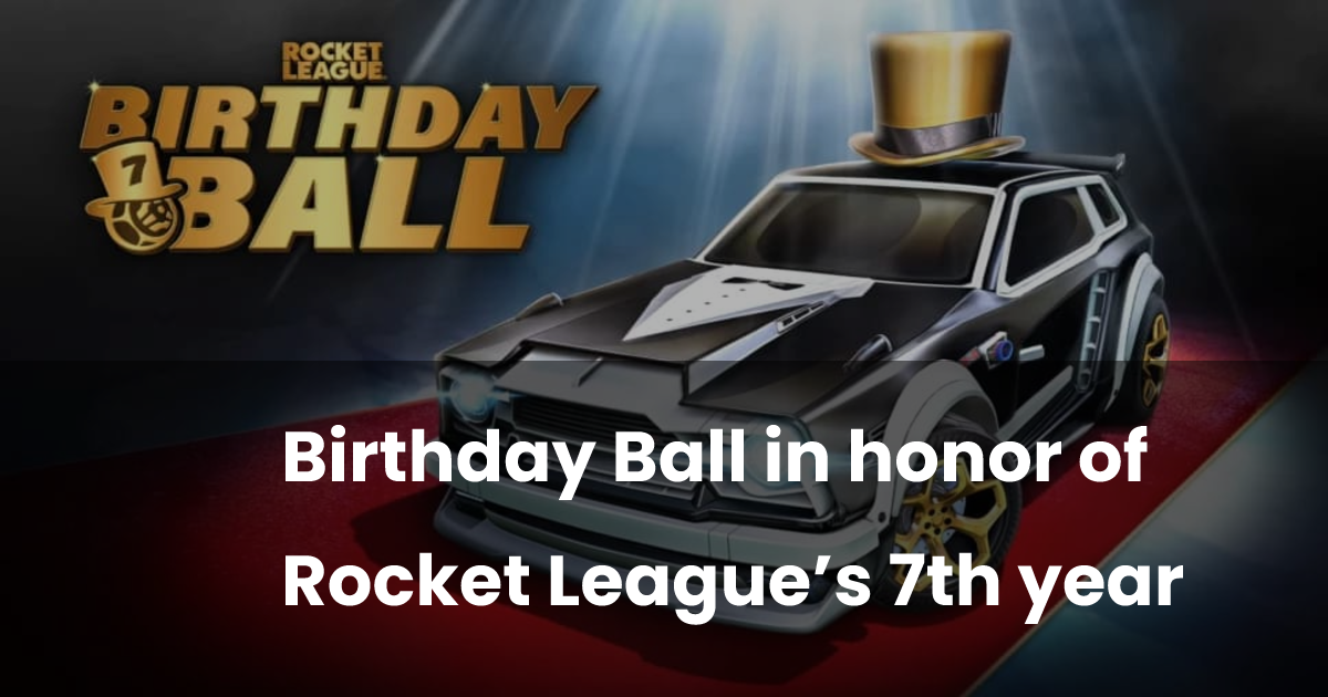 Birthday Ball in honor of Rocket League’s 7th year | esports.gg