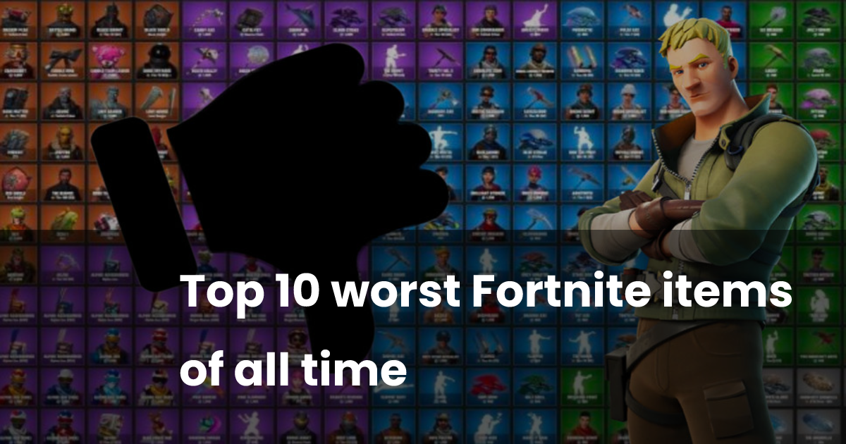 Top 10 worst Fortnite items of all time | esports.gg