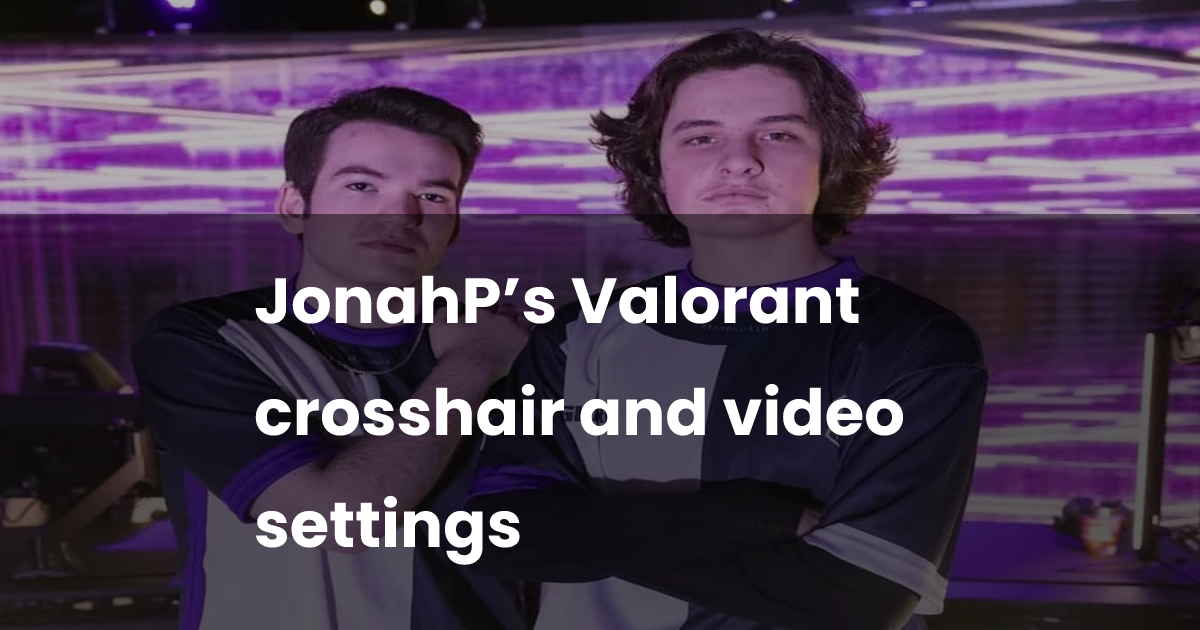 JonahP’s Valorant crosshair and video settings | esports.gg