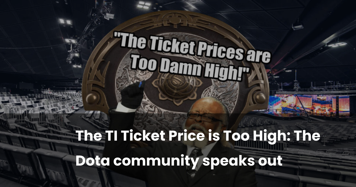 The TI Ticket Price is Too High: The Dota community speaks out | esports.gg