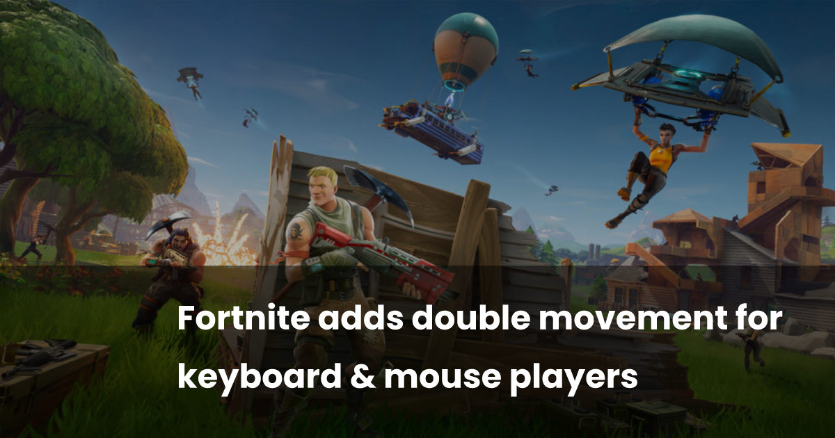 Fortnite adds double movement for keyboard & mouse players | esports.gg