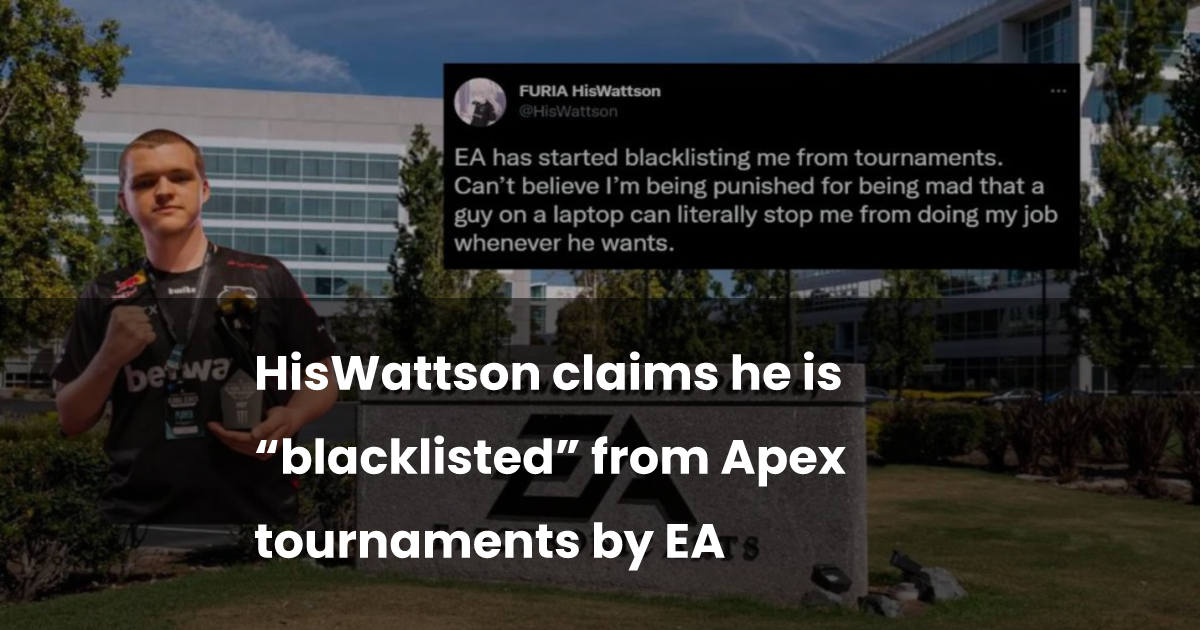 HisWattson claims he is “blacklisted” from Apex tournaments by EA ...