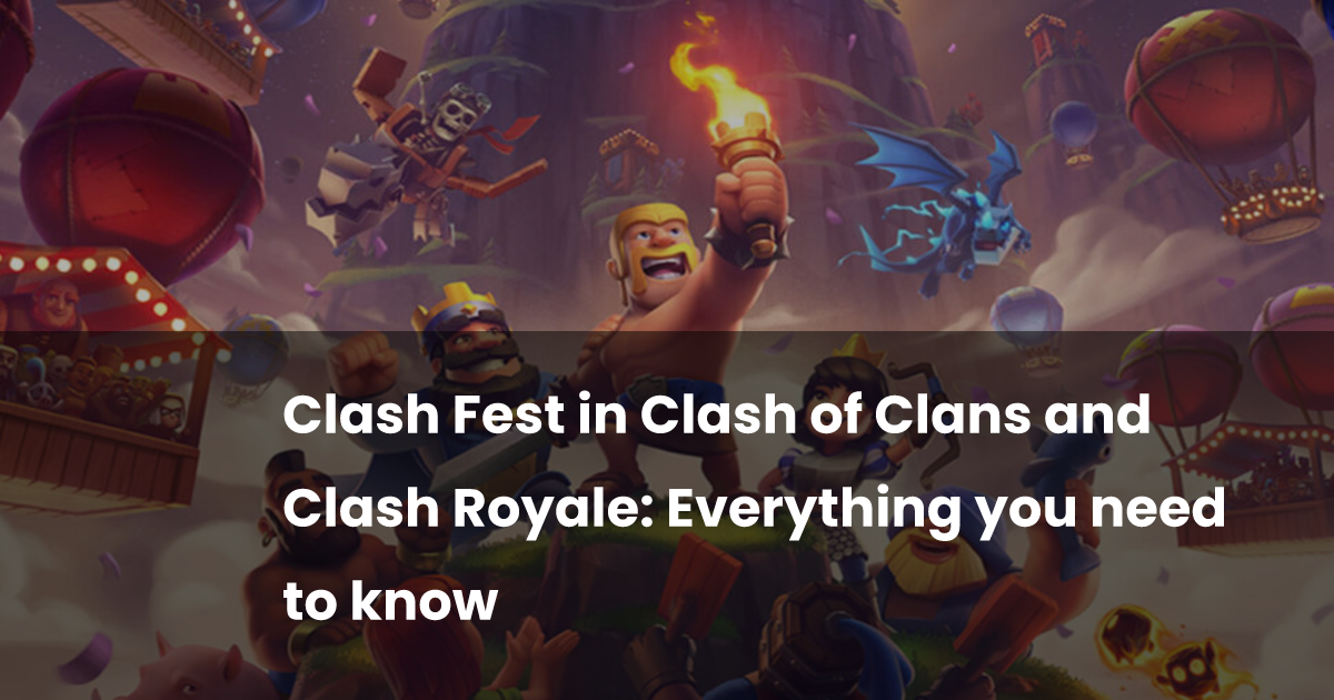 Clash Fest in Clash of Clans and Clash Royale: Everything you need to ...