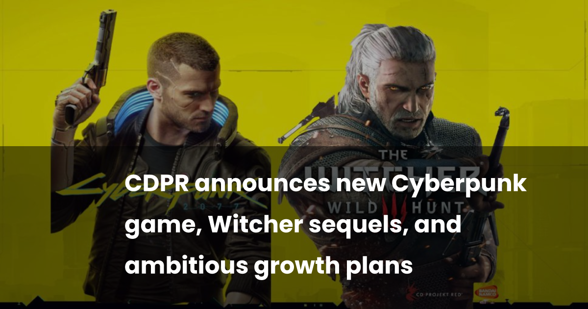 CDPR announces new Cyberpunk game, Witcher sequels, and ambitious ...