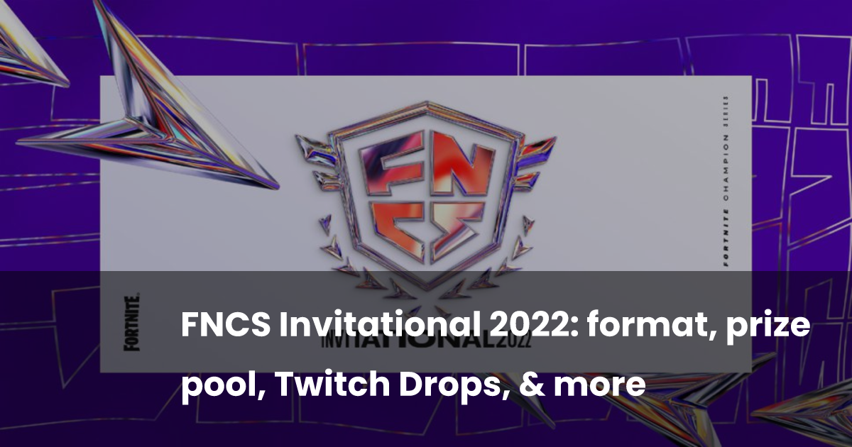 FNCS Invitational 2022: format, prize pool, Twitch Drops, & more ...