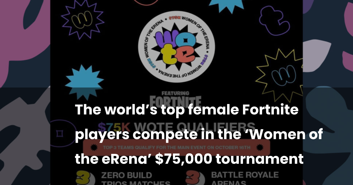 The world’s top female Fortnite players compete in the ‘Women of the ...