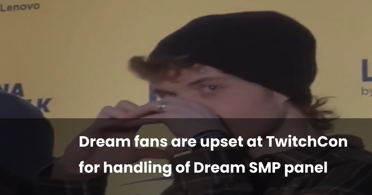 Dream fans are upset at TwitchCon for handling of Dream SMP panel ...