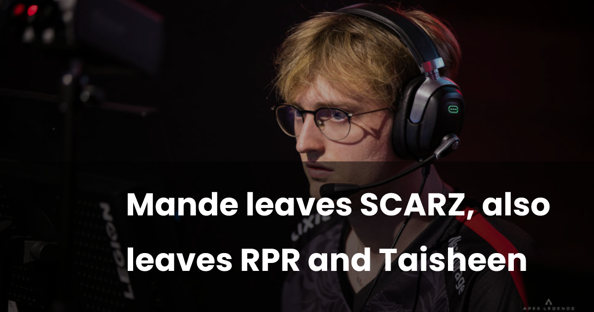 Mande leaves SCARZ, also leaves RPR and Taisheen | esports.gg