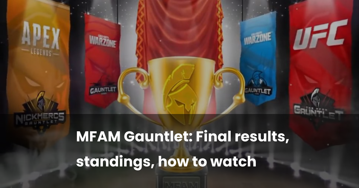 MFAM Gauntlet: Final results, standings, how to watch | esports.gg