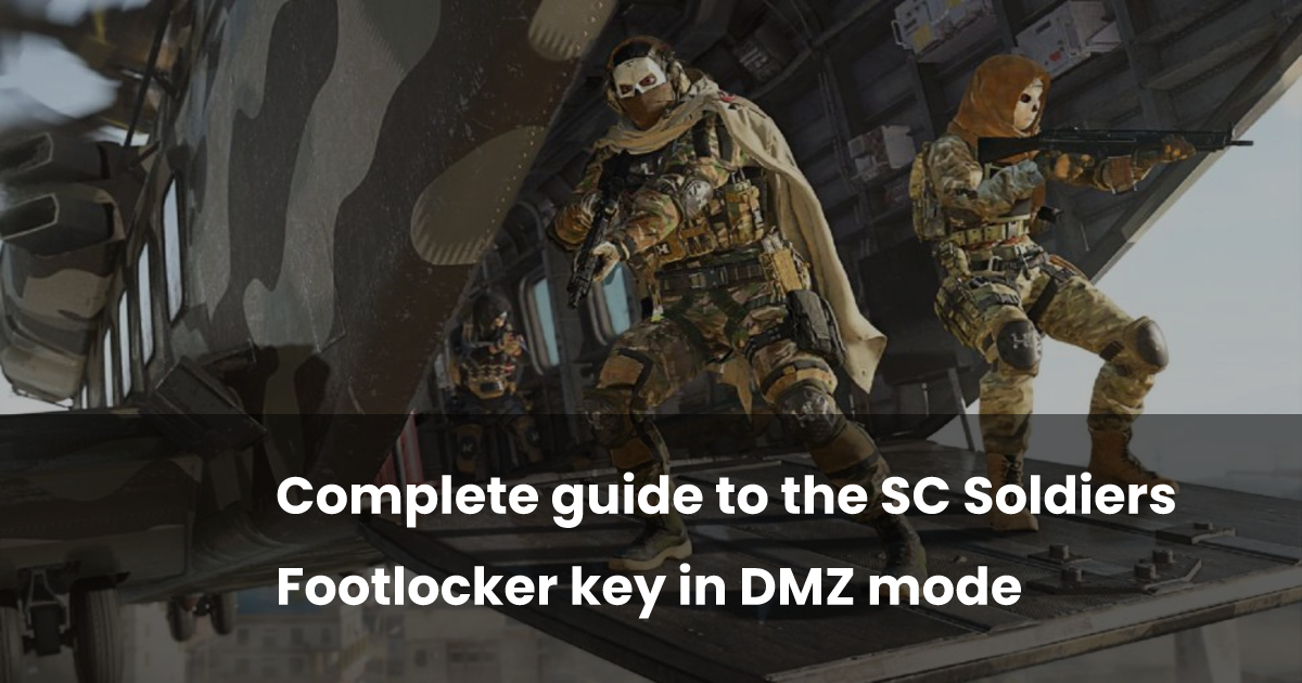 Complete guide to the SC Soldiers Footlocker key in DMZ mode | esports.gg