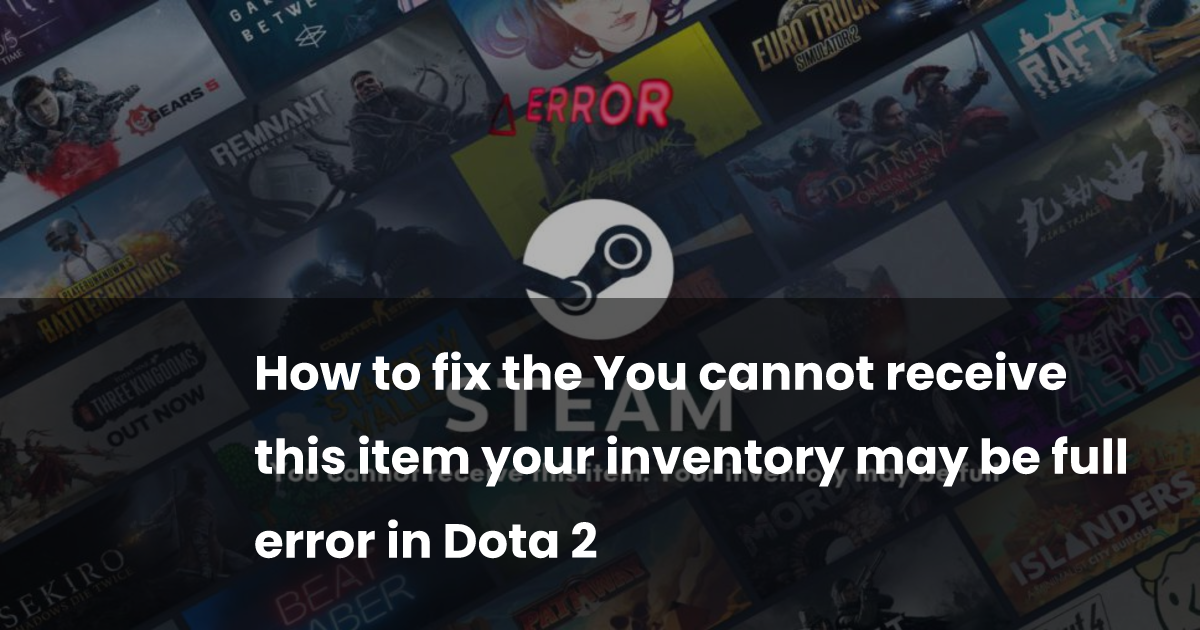 How to fix the You cannot receive this item your inventory may be full error in Dota 2 | esports.gg