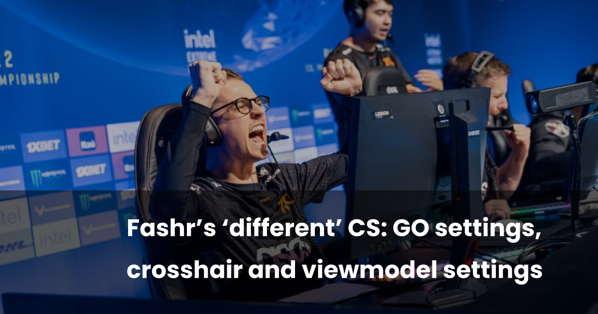 Fashr’s ‘different’ CS: GO settings, crosshair and viewmodel settings ...
