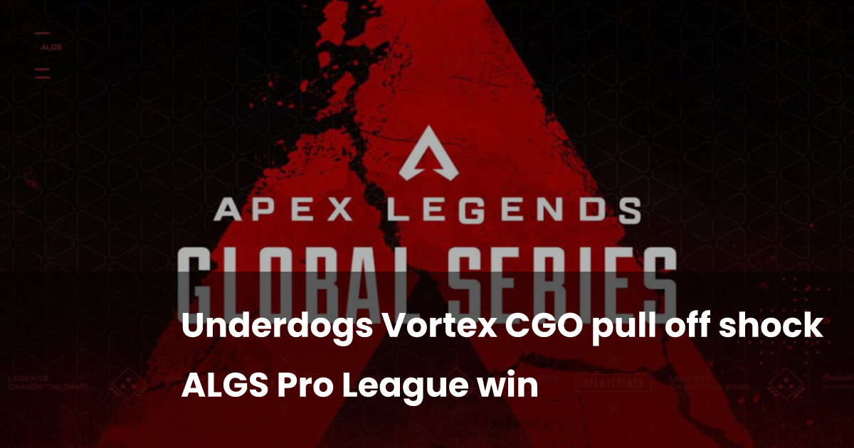 Underdogs Vortex CGO pull off shock ALGS Pro League win | esports.gg