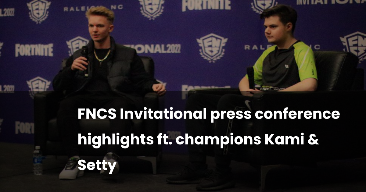 FNCS Invitational press conference highlights ft. champions Kami ...