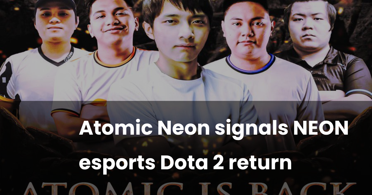 Atomic Neon signals NEON esports Dota 2 return | esports.gg