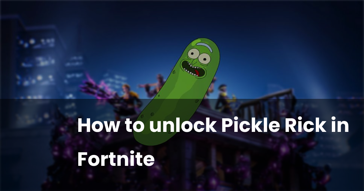 How to unlock Pickle Rick in Fortnite | esports.gg