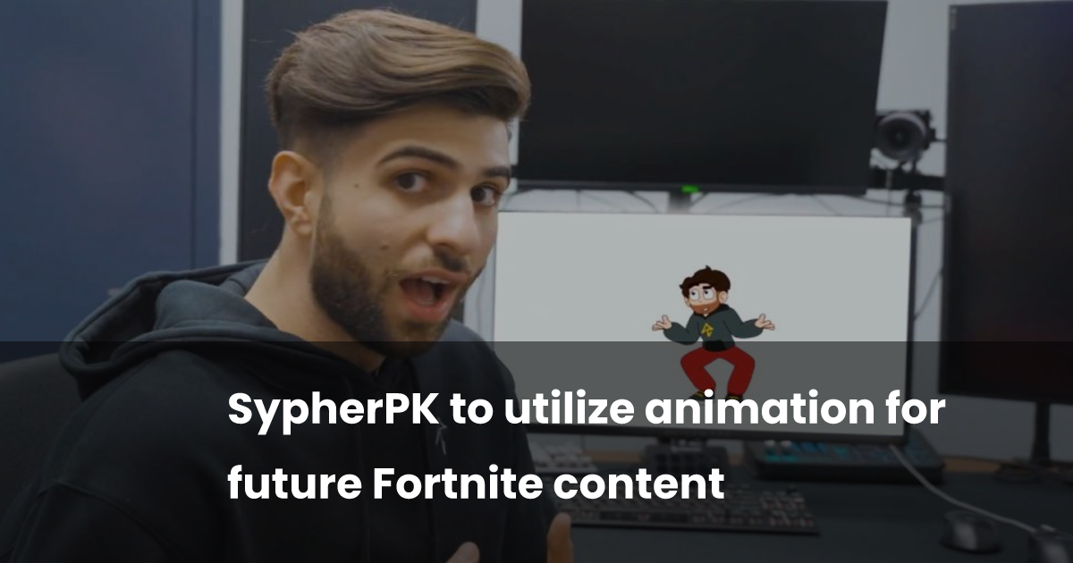 SypherPK to utilize animation for future Fortnite content | esports.gg