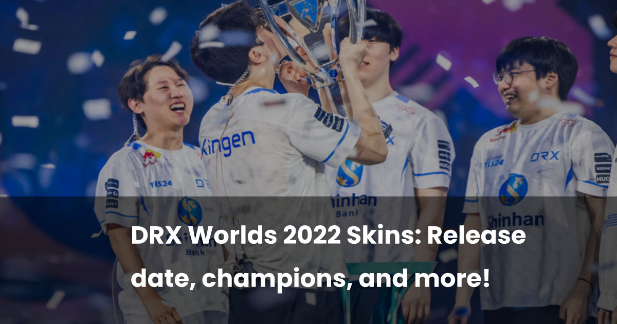 DRX Worlds 2022 Skins: Release date, champions, and more! | esports.gg