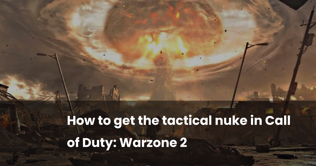How to get the tactical nuke in Call of Duty: Warzone 2 | esports.gg