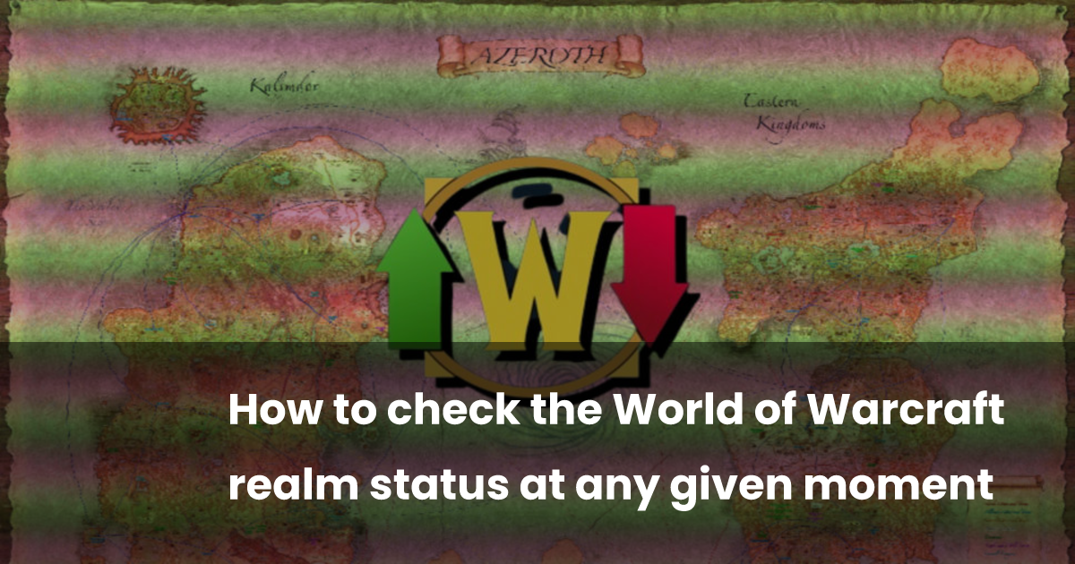 How to check the World of Warcraft realm status at any given moment ...