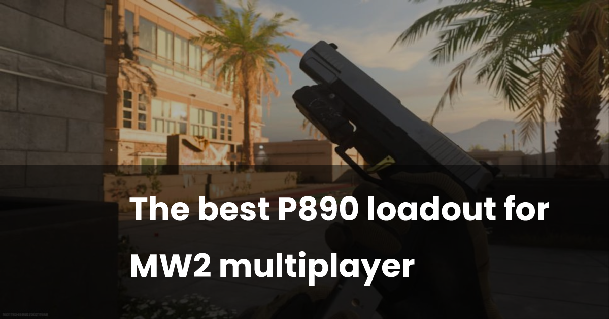 The best P890 loadout for MW2 multiplayer | esports.gg