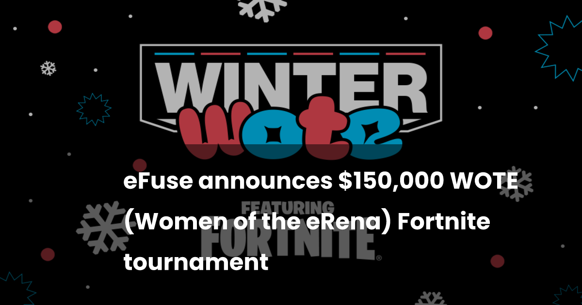 eFuse announces $150,000 WOTE (Women of the eRena) Fortnite tournament ...