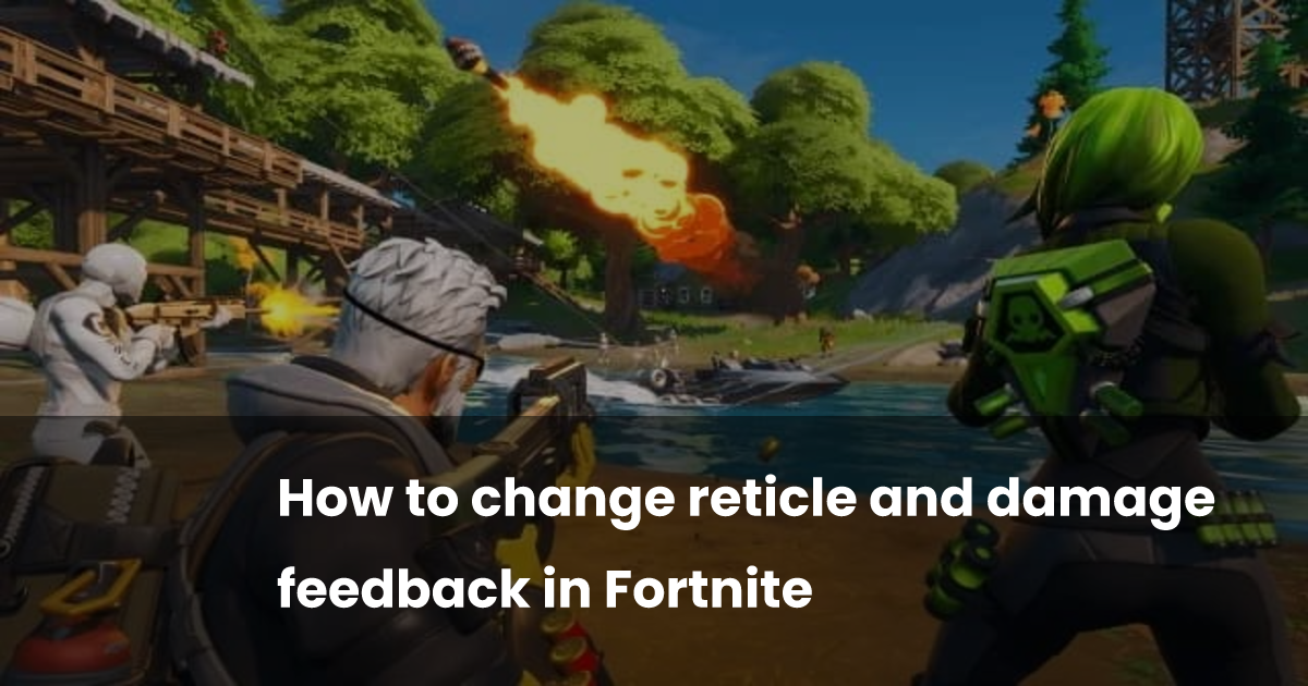 How to change reticle and damage feedback in Fortnite | esports.gg