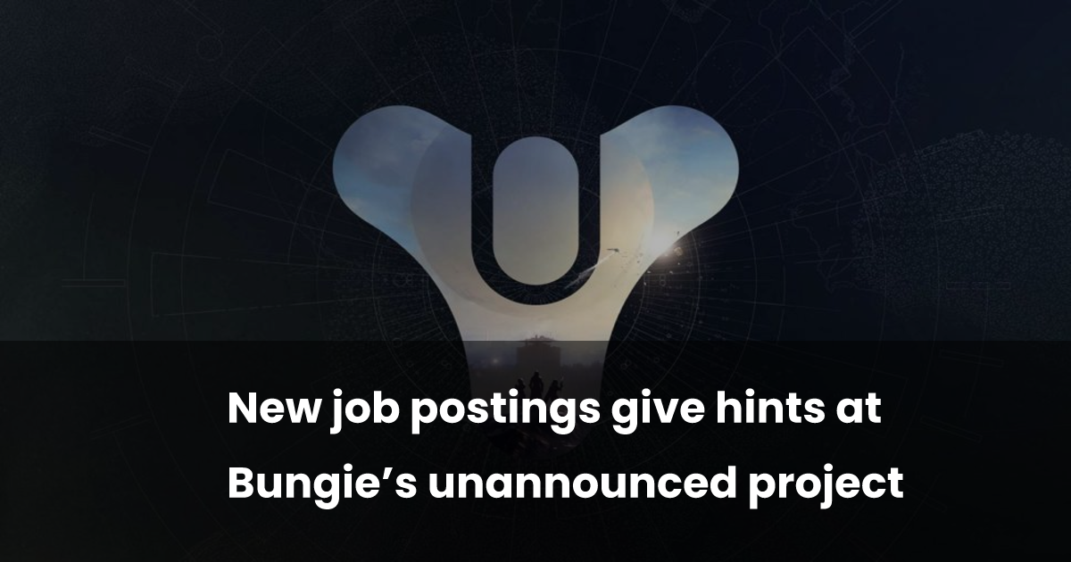 New job postings give hints at Bungie’s unannounced project | esports.gg